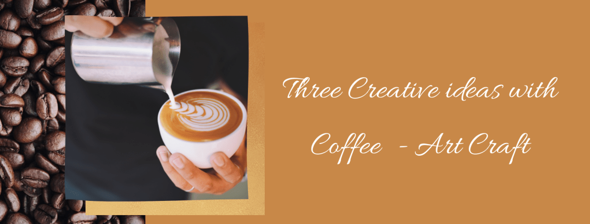 Three creative ideas with Coffee – Art Craft – NMartworks